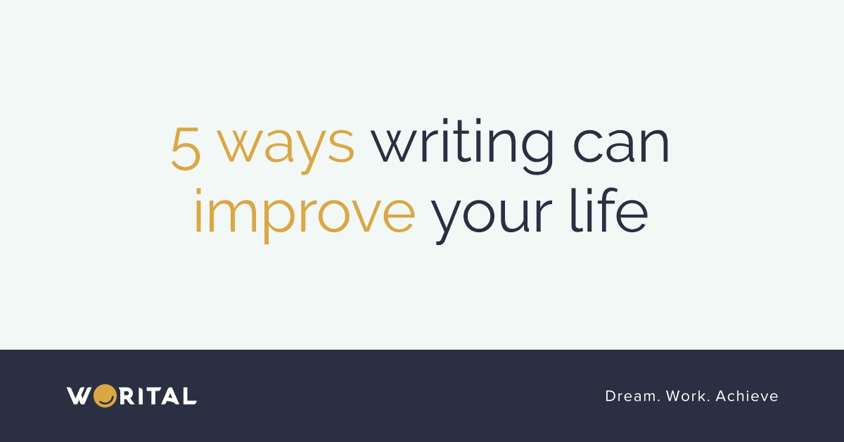 5 Ways Writing Can Improve Your Life – worital.com